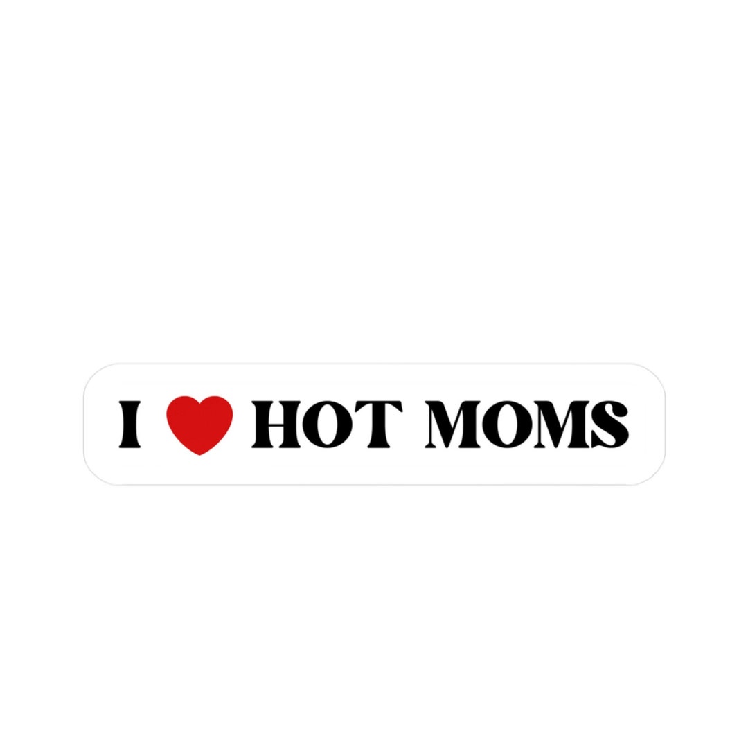 I Heart Hot Moms Vinyl Sticker, Bumper Stickers Available in 4 Sizes ...