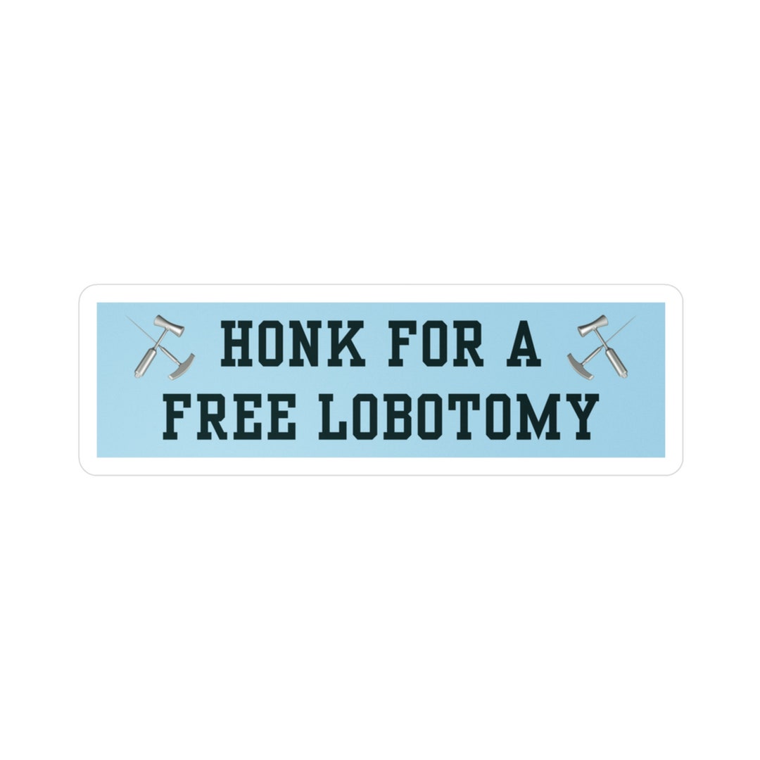 Honk for a Free Lobotomy Vinyl Sticker, Bumper Stickers Available in 4 ...