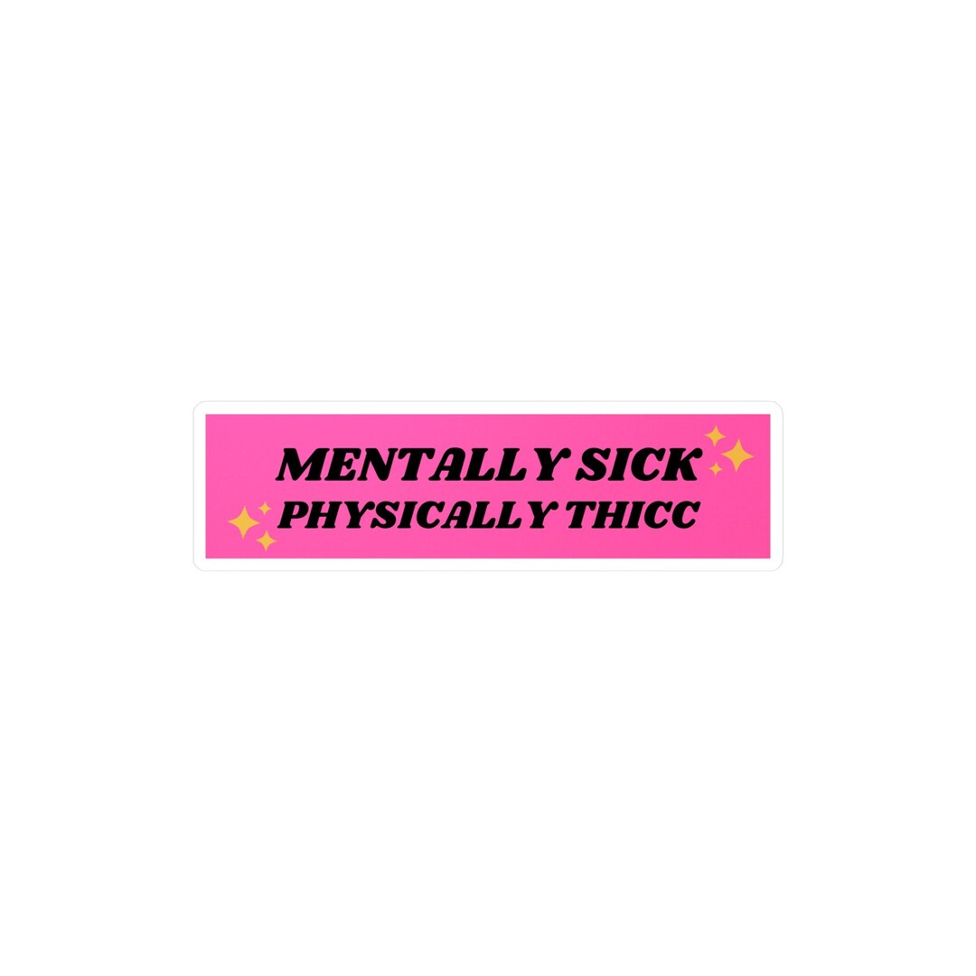 Mentally Sick // Physically Thicc Sticker, Pink Bumper Sticker, Funny ...