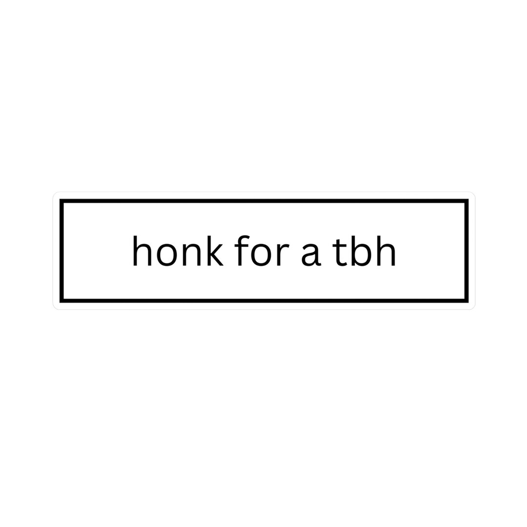 Honk for a Tbh Vinyl Sticker, Bumper Stickers Available in 4 Sizes ...