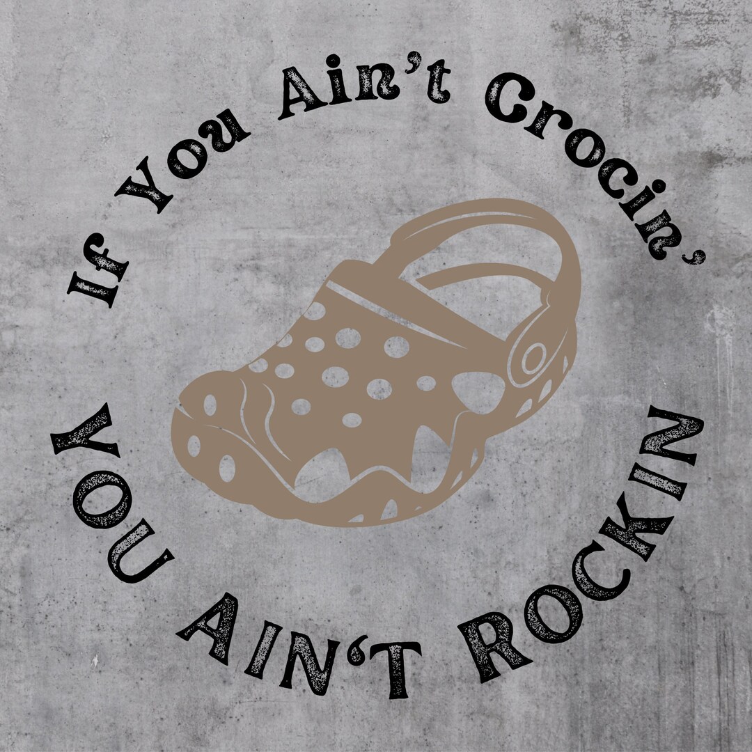 If You Ain't Crocin' You Ain't Rockin' SVG Crcks Svg Funny Svg Cut File ...