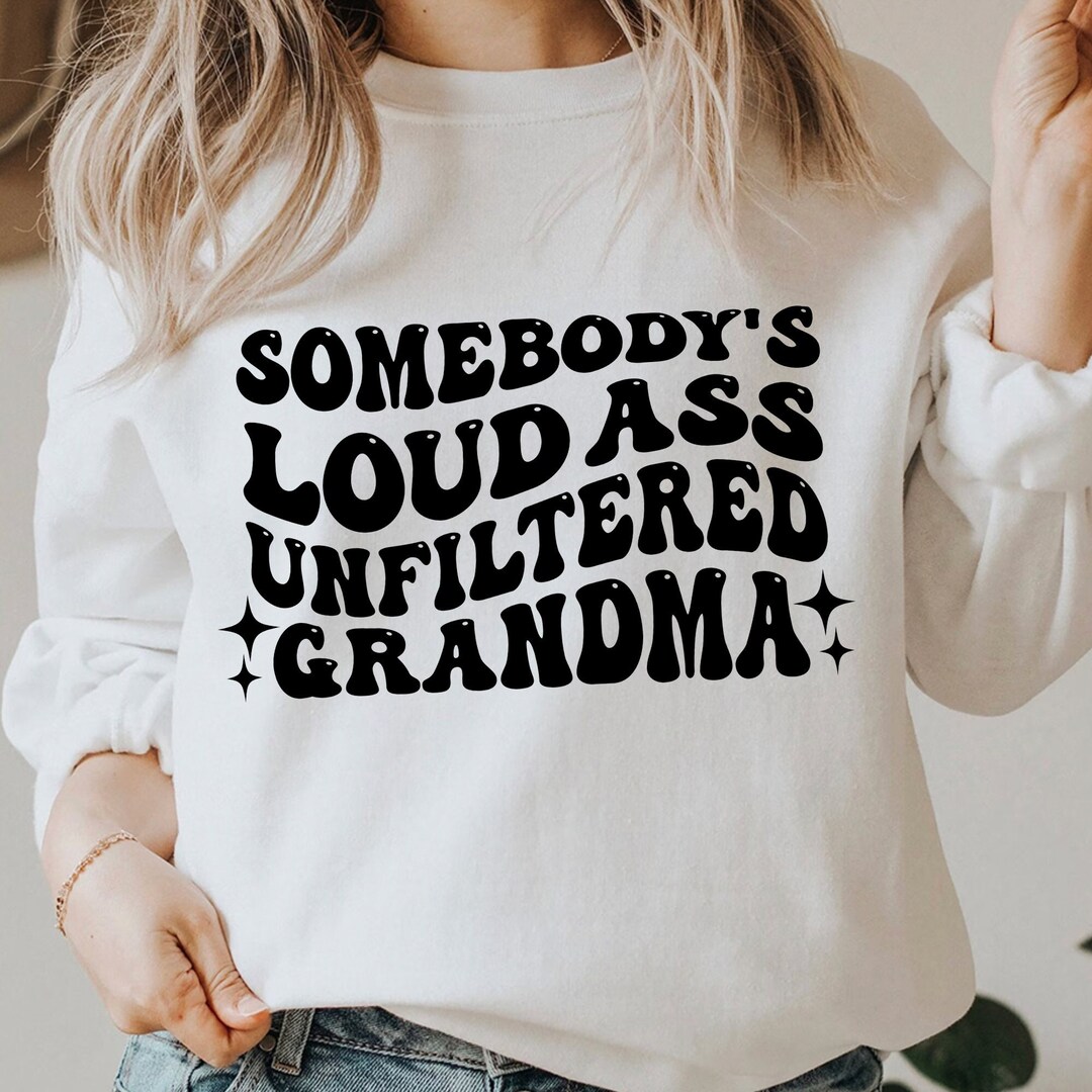 Somebodys Loud Ass Unfiltered Grandma Svg Loud Unfiltered Grandma ...