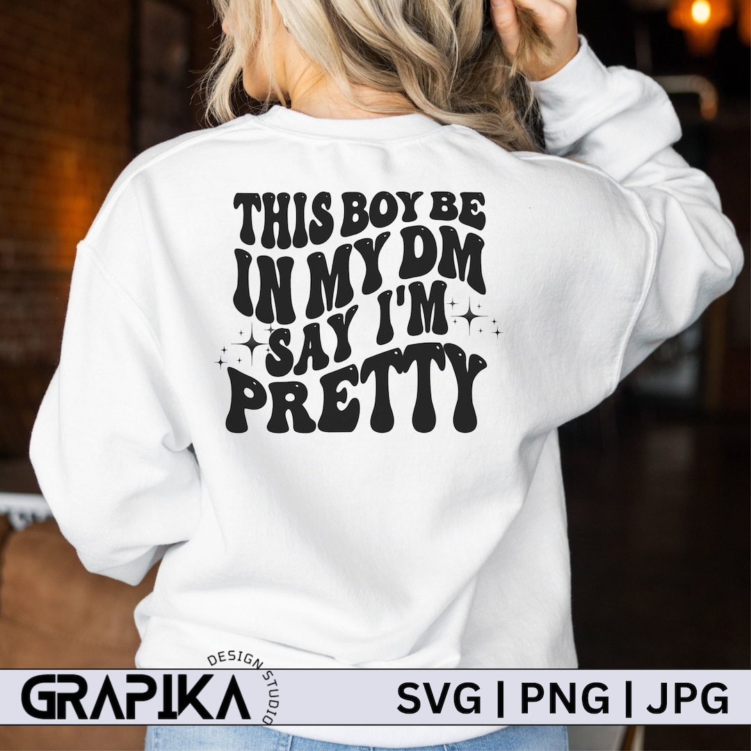 This Boy Be in My Dm Say Im Pretty Svg, This Boy in My Dm Svg, Trendy ...