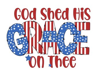 God Shed His Grace on Thee Svg Independence Day Patriotic - Etsy