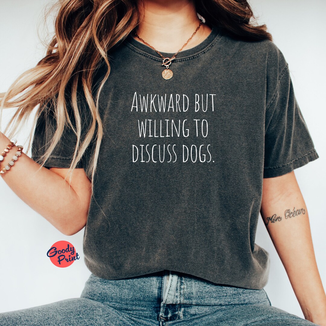 Awkward but Willing to Discuss Dogs Shirt, Awkward Dog Person Tshirt ...