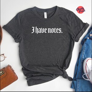 I Have Notes Shirt, Gothic Sarcastic Tee, Minimalist Writer Gift - Etsy