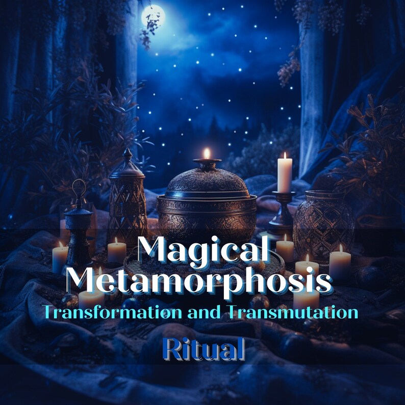 Magical Metamorphosis Your Ritual of Transformation and Transmutation ...