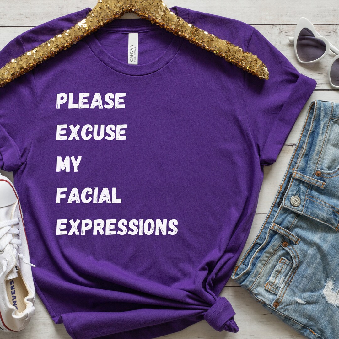 Excuse My Facial Expressions, Funny Shirt, Workout Shirt, Amusing Shirt ...