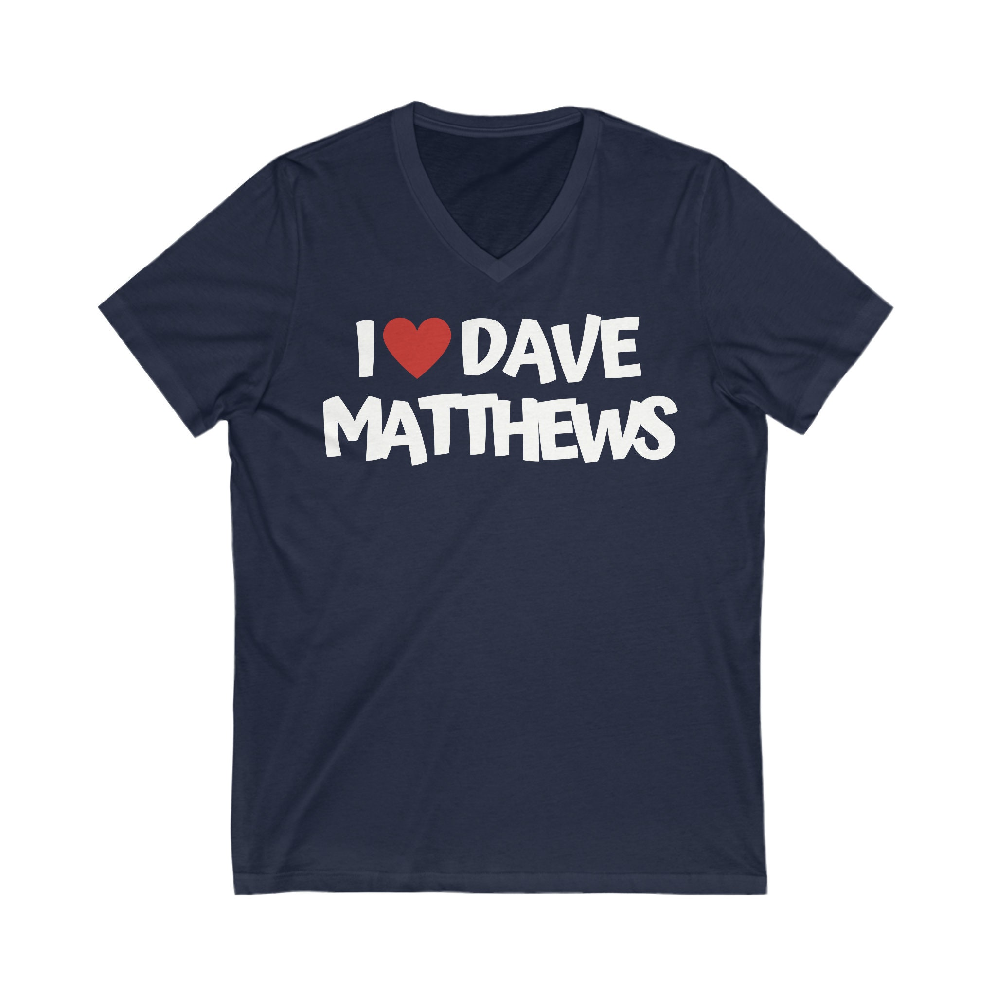 I Love Dave Matthews Shirt - Bella+canvas Unisex Tee - Etsy