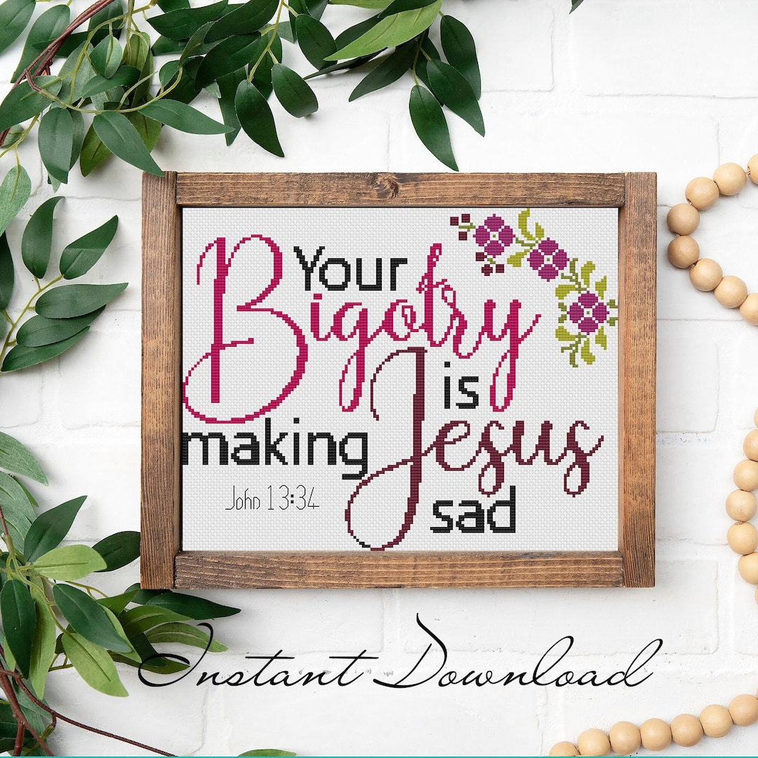 Your Bigotry is Making Jesus Sad Cross Stitch PDF Pattern - Etsy