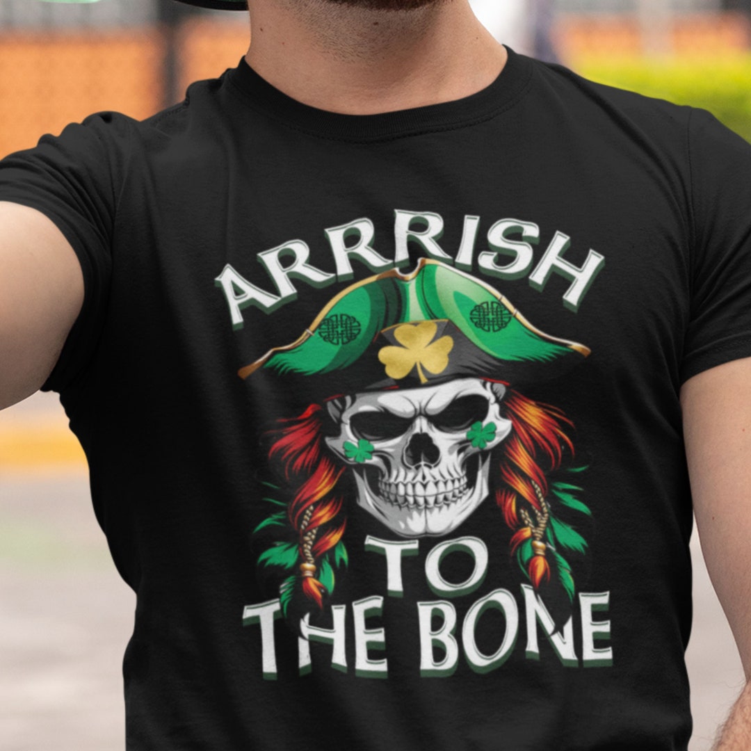 Arrrish to the Bone Irish Pirate Vibes, Funny St Patricks Day Shirt ...