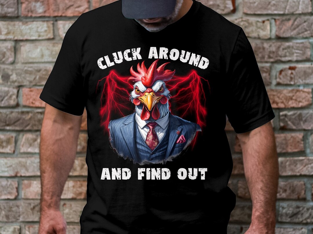 Funny Gangster Rooster Boss T-shirt, Cluck Around and Find Out, Rooster ...