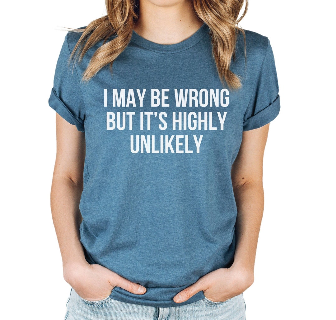 Humorous T Shirt Funny Saying Shirt Funny Women Shirt Shirt With