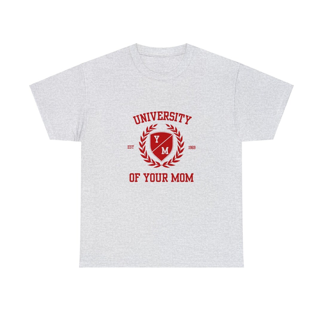University of Your Mom T Shirt - Etsy