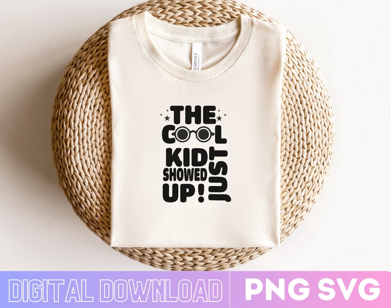 The Cool Kid Just Showed Up! Svg, Cool Kids Svg Png, the Cool Kid Shirt Instant Download - Etsy