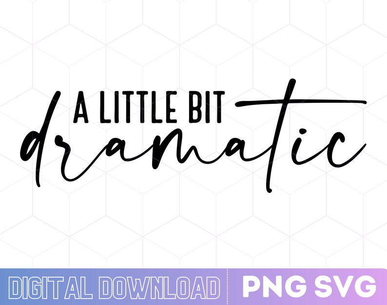 A Little Bit Dramatic Svg, Dramatic Svg Png, Files for Cricut, Instant Download - Etsy Australia
