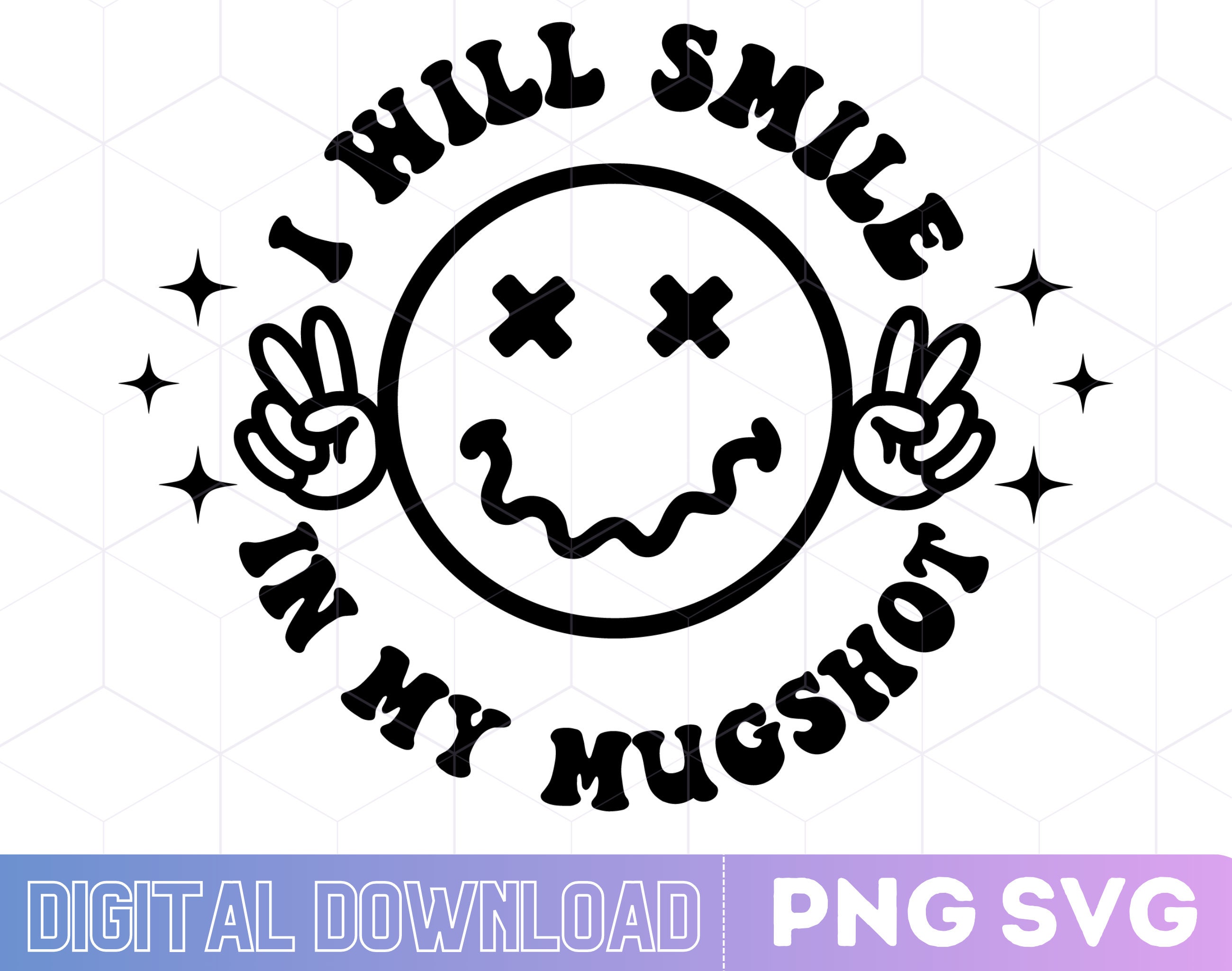 I Will Smile in My Mugshot Svg | Smile in My Mugshot Png | Cut Files ...