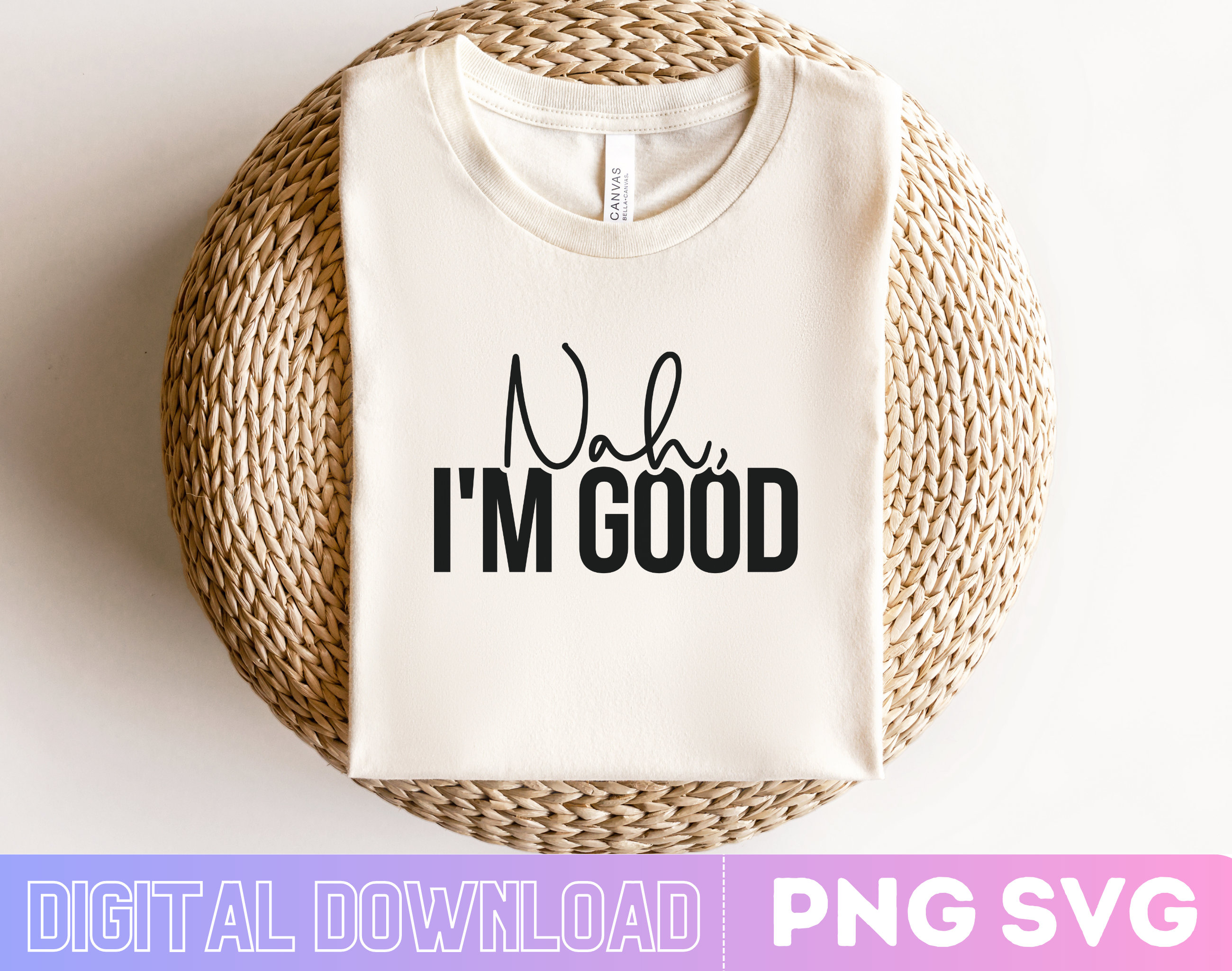 Nah, I'm Good SVG File Instant Download, Nah I'm Good, Quote Shirt, Png ...