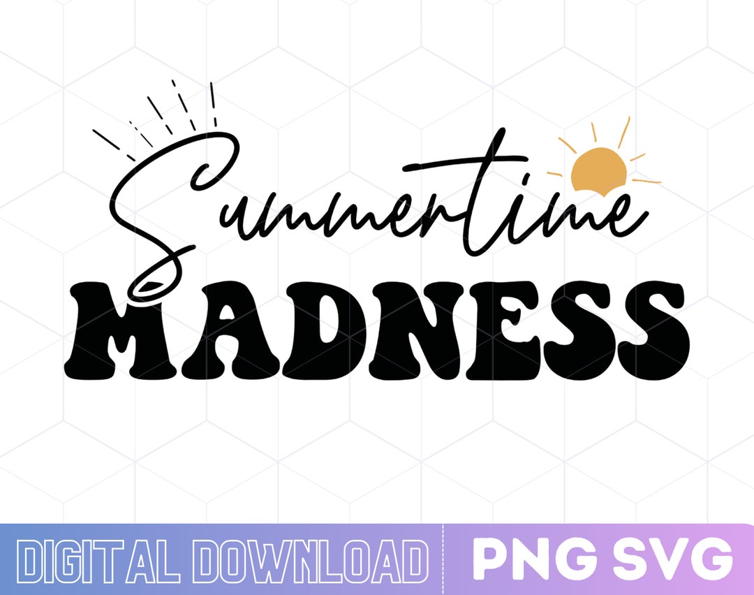 Summer Time Madness Svg, Summer Vibes Svg, Sublimation Summer Time ...