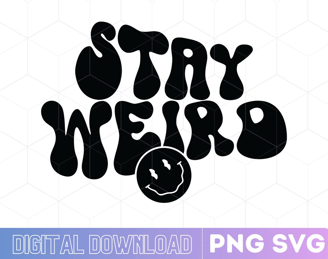 Stay Weird Svg | Stay Weird Png | Groovy Retro Svg | Cut Files Svg ...