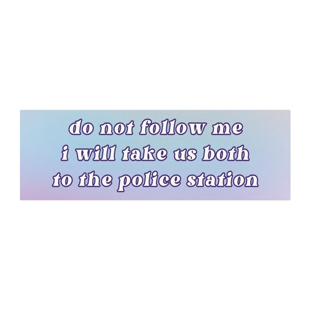 Funny Bumper Magnet Do Not Follow Me Police Magnet Funny Y2K Humor Meme ...
