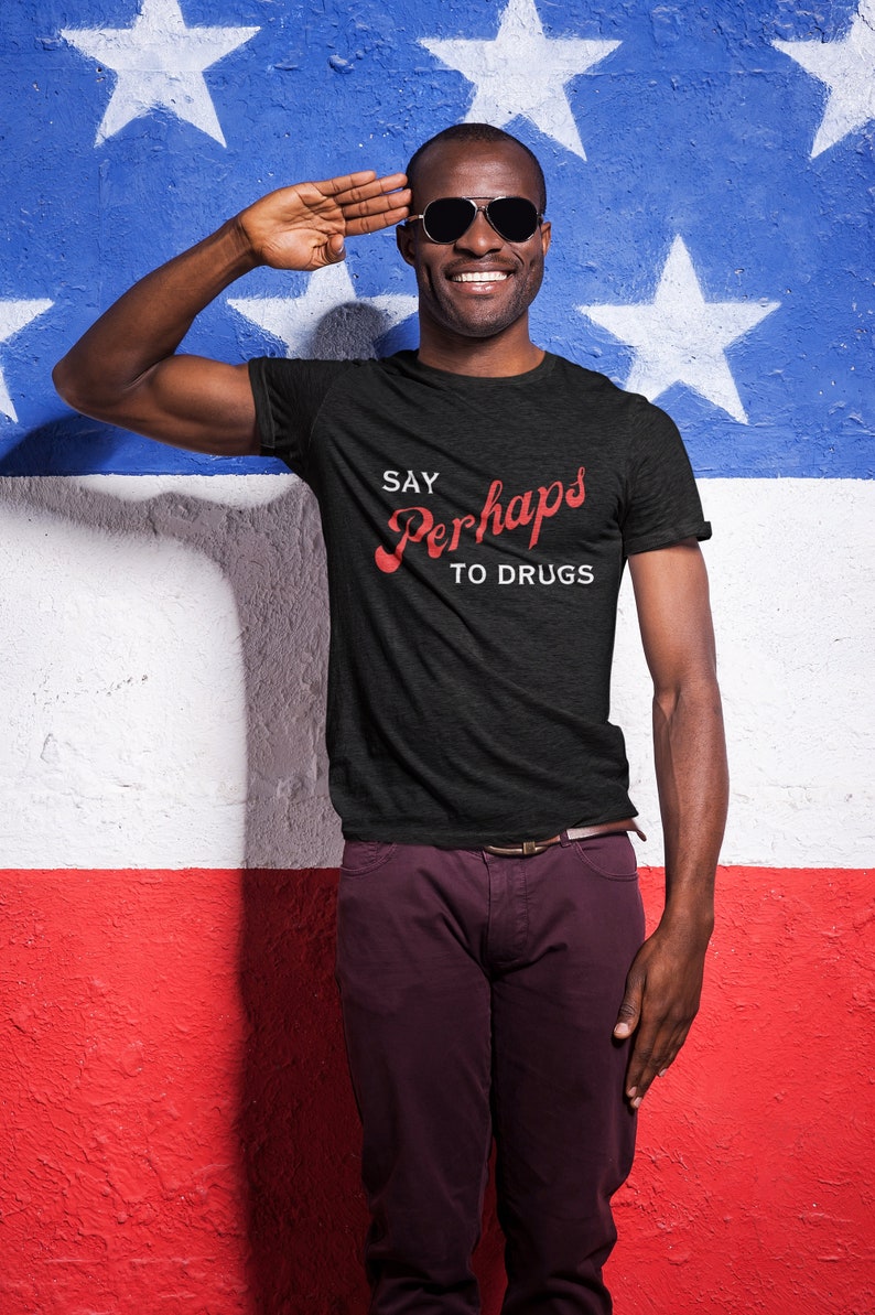Say Perhaps to Drugs, Funny Shirts, Prank Shirts, Marijuana T-shirt ...