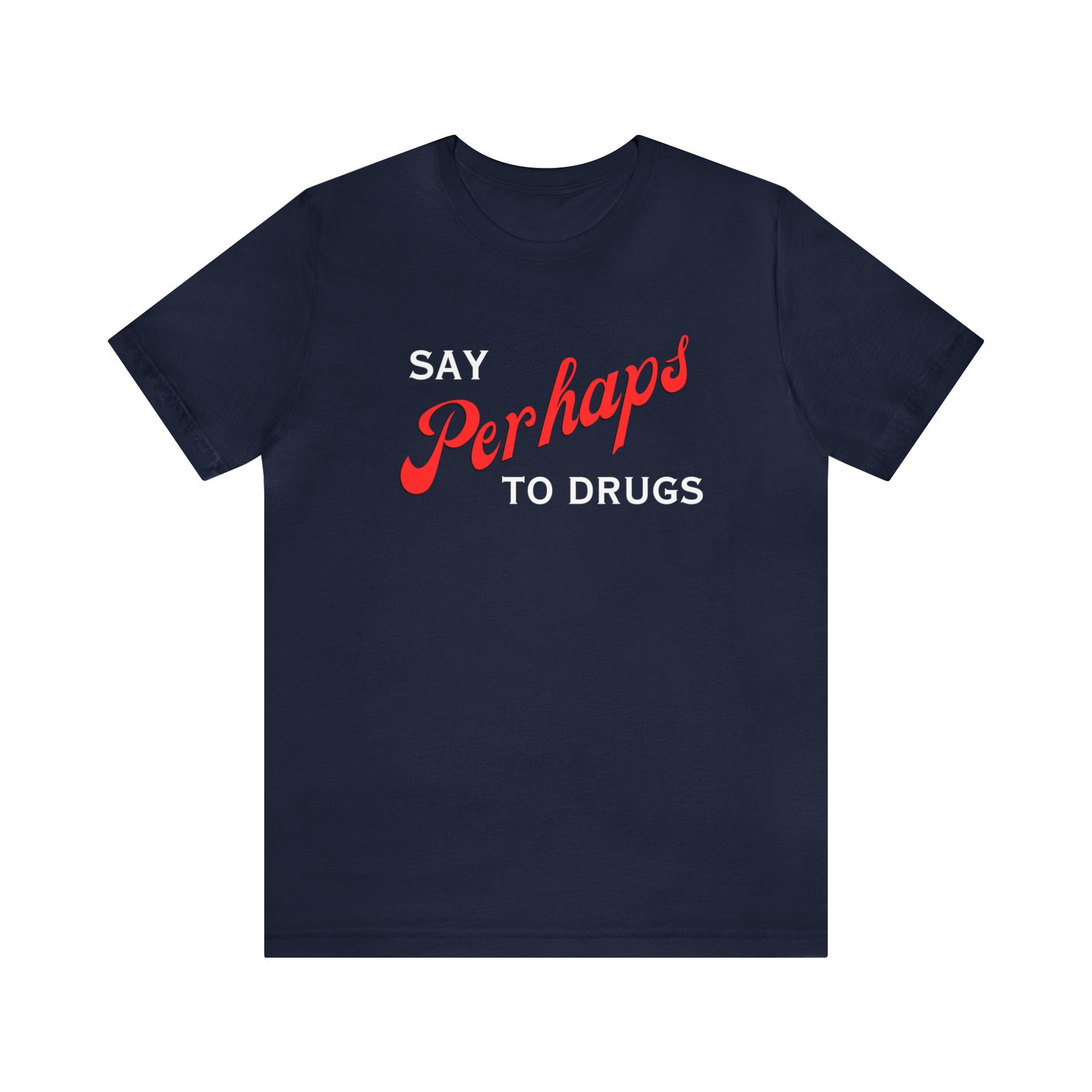 Say Perhaps to Drugs, Funny Shirts, Prank Shirts, Marijuana T-shirt ...