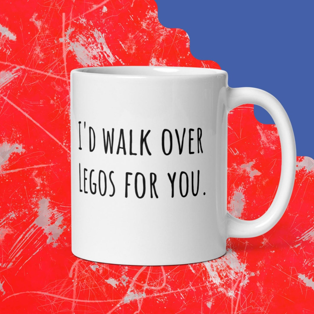 I'd Walk Over Legos for You, Lego, Funny, Love, White, Mug - Etsy
