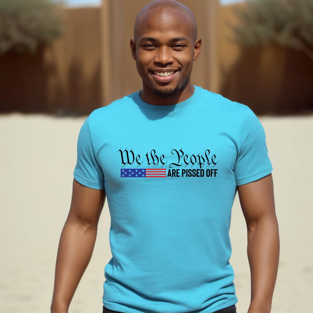 We the People Are Pissed off T Shirt, Tshirt, Graphic T's Multiple ...