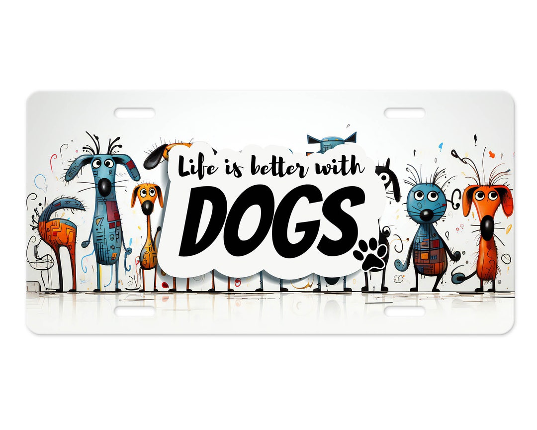 New Release Vanity Front License Plate, Life If Better With Dogs ...