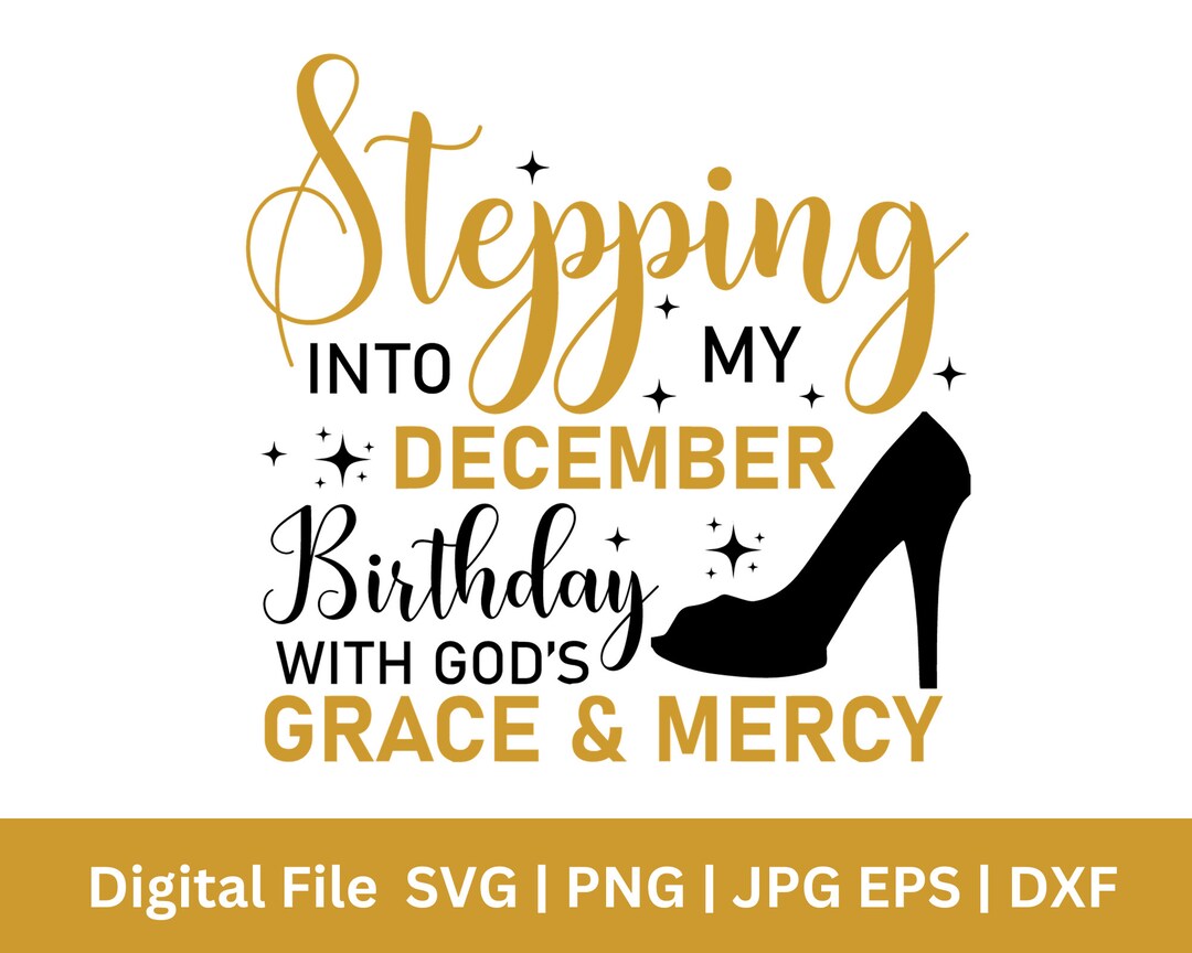 Stepping Into My December Birthday Svg, December Faith and Favor SVG ...