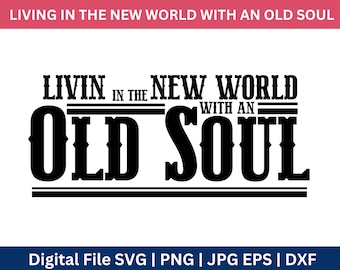 Living in the New World With an Old Soul SVG PNG, Rich Men North of ...