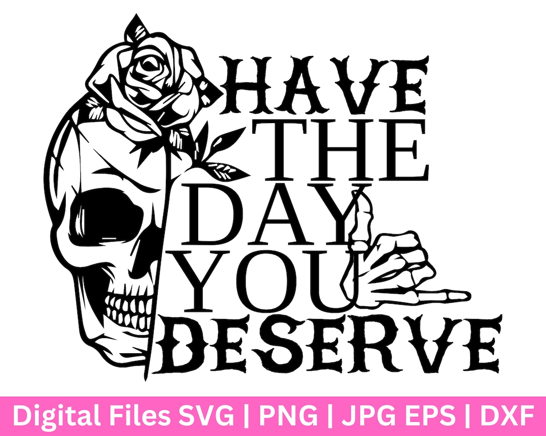 Have the Day You Deserve SVG, Peace Sign Skeleton Svg, Funny Karma Svg ...
