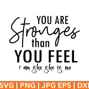 You Are Stroges Than You Feel Svg, She is ME SVG, Positive Quotes Svg ...
