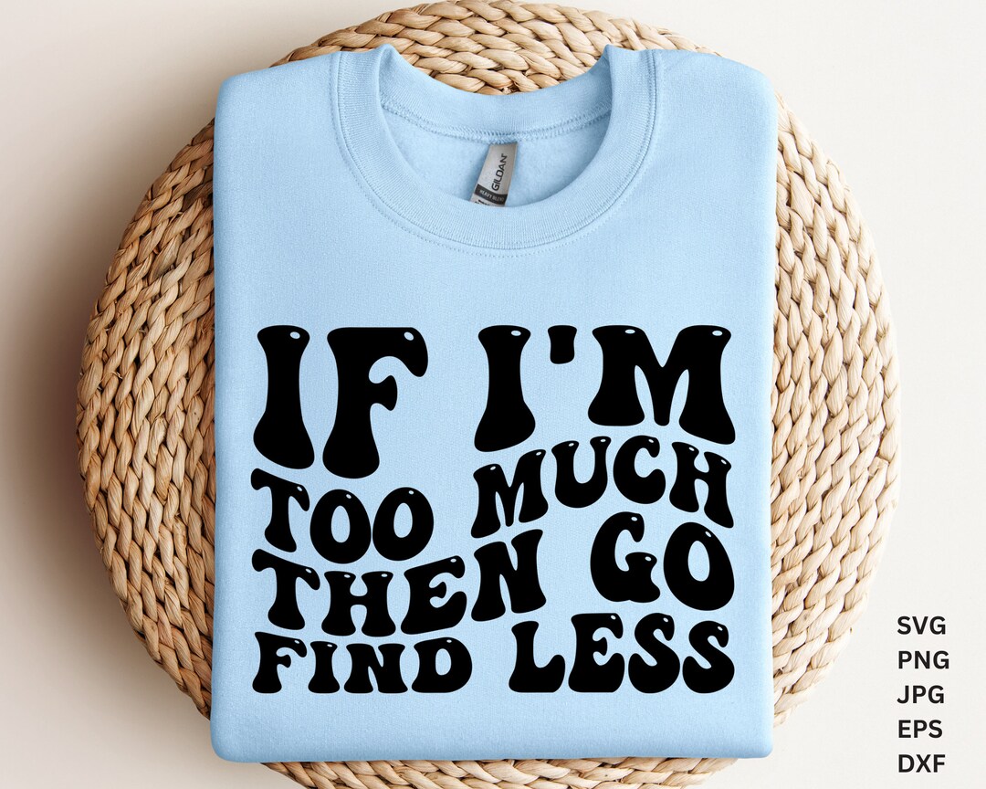 IF I,M Too Much Then Go Find Less SVG, Groovy Svg Bundle, Retro Svg ...