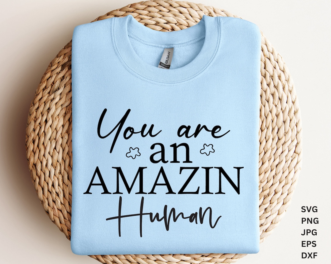 You Are an Amazing Human SVG, Motivational Svg, Positive Quote, Saying ...