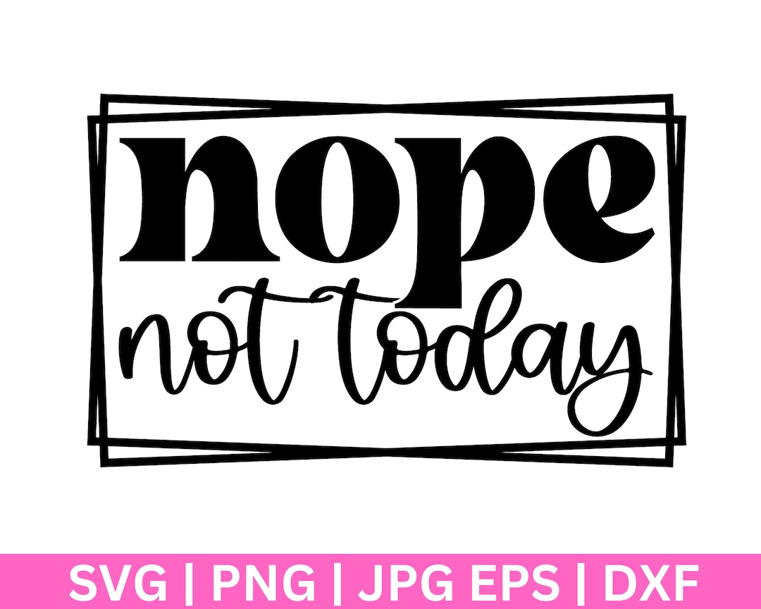 Nope Not Today SVG, Nope Not Today SVG, Wine Glass Svg, Tee Shirt SVG ...