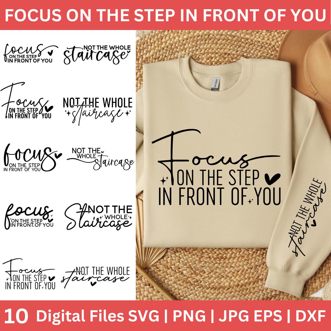Focus on the Step SVG Bundle, Not the Whole Staircase Png, Sleeve Shirt ...