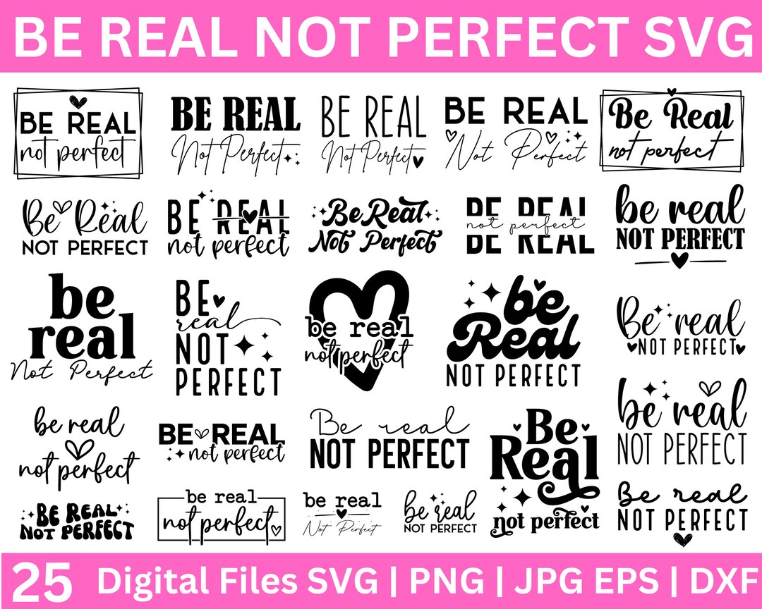 Be Real Not Perfect Svg Bundle, Worthy Svg, Perfectly Imperfect Svg ...