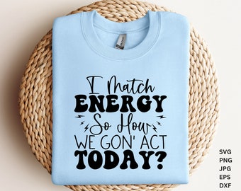 I Match Energy Svg Files for Cricut Sarcasm Svg Sassy Do - Etsy