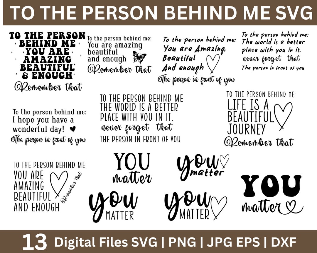 To the Person Behind Me Svg, You Matter Svg, Self Love SVG, Kindness ...