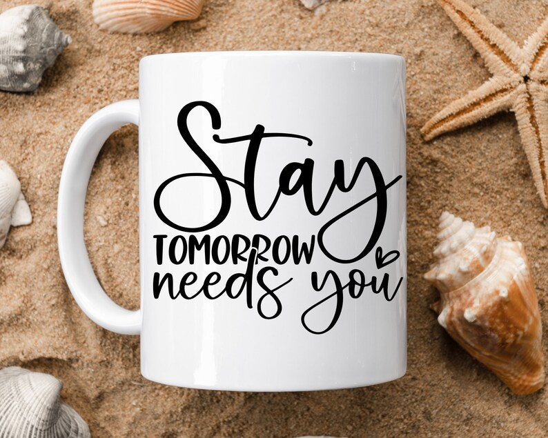 Stay Tomorrow Needs You Svg,mental Health, Positive SVG, Motivational ...