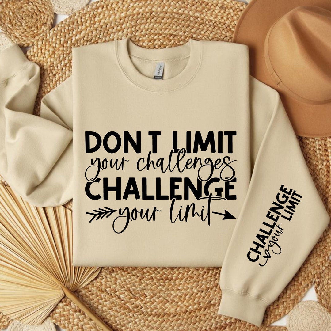 Dont Limit Challenges SVG, Challenge Limits Svg, Motivational Sleeve ...