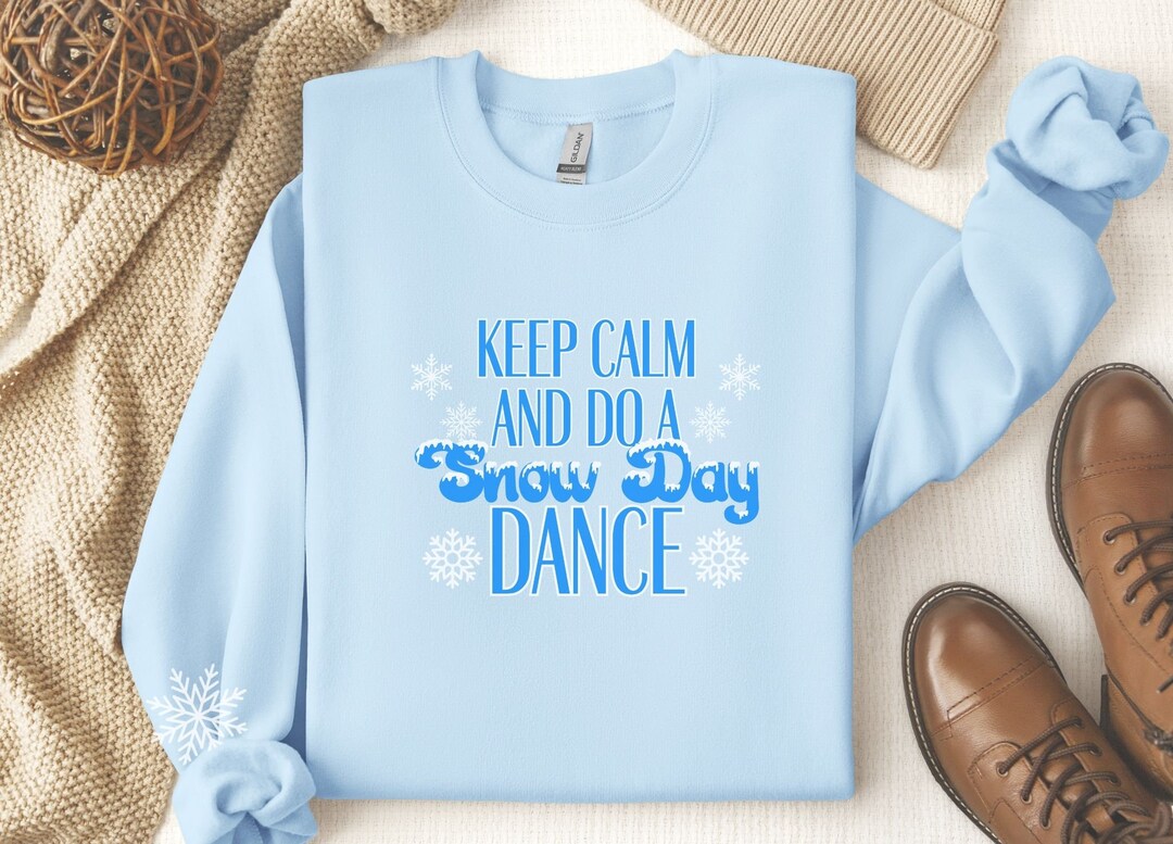 Keep Calm and Do a Snow Day Dance, Funny Teacher Sweatshirt, Snow Day ...
