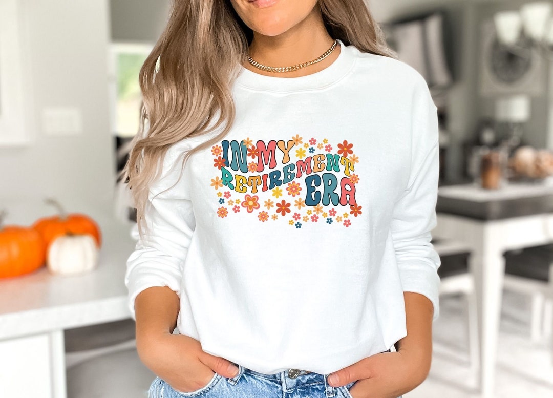 My Retirement Era Sweatshirt, Retirement Gift, Retired Teacher, Retired ...