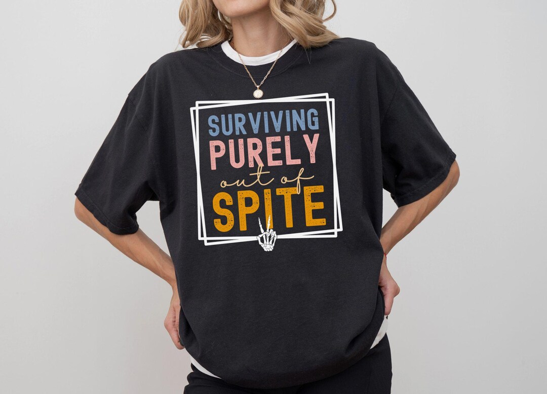 Surviving Purely Out of Spite Shirt, Survivor Tee, Strong Empowered ...