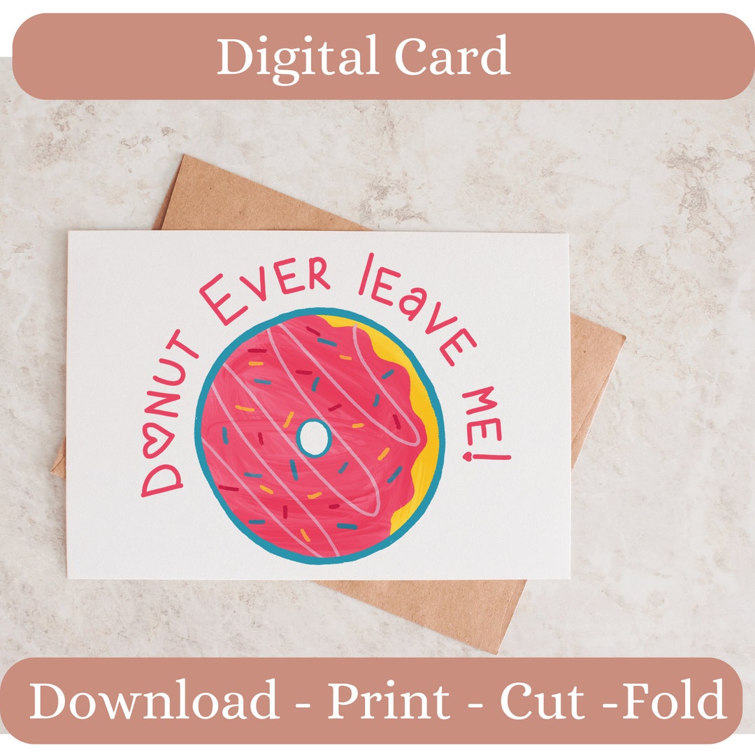 Donut Ever Leave Me Card Instant Download Printable Heartfelt Greeting ...