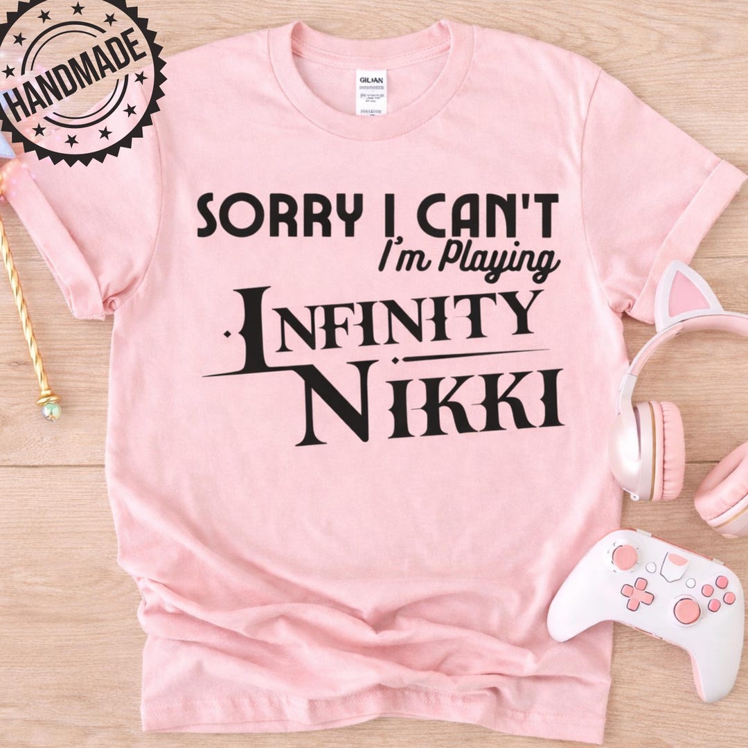 Sorry I Can't I'm Playing Infinity Nikki, Casual Gamer Tee, Unisex ...