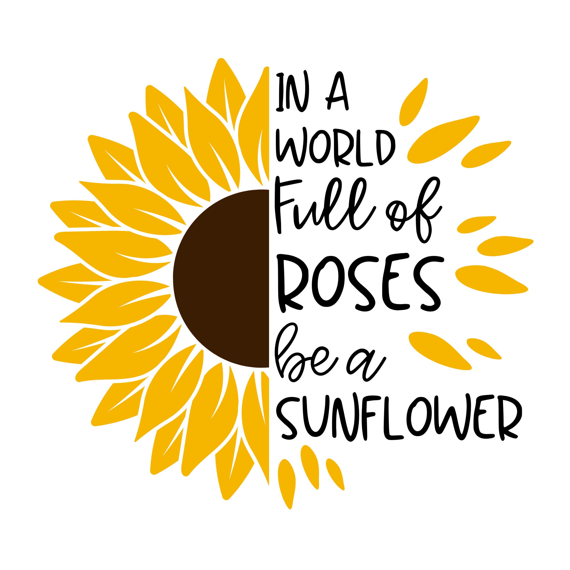 In a World Full of Roses Be a Sunflower Svg,png - Etsy