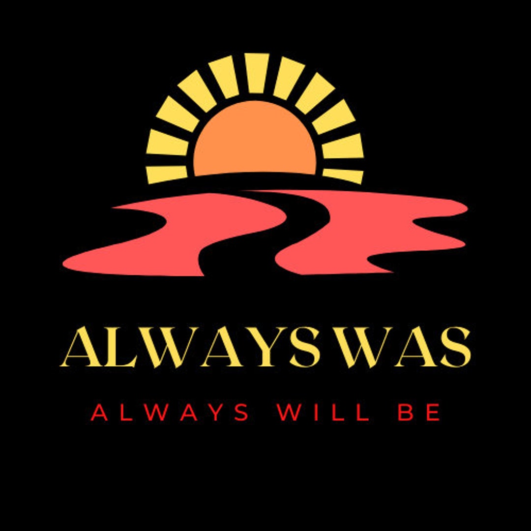 Always Was Always Will Be T-shirt - Etsy